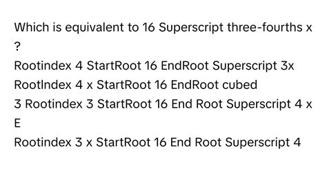 Solved Which Is Equivalent To 16 Superscript Three Fourths X