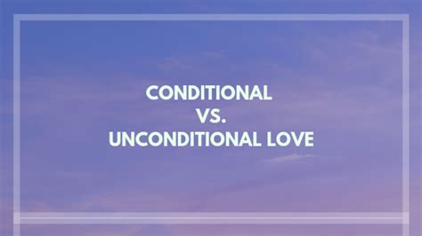 Conditional Vs Unconditional Love Hudson Therapy Group