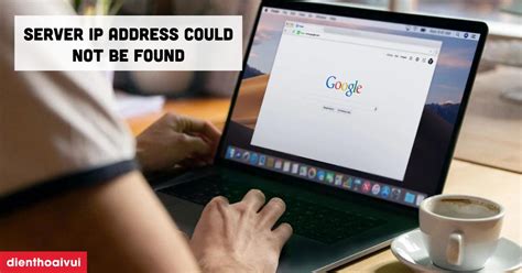 Server Ip Address Could Not Be Found Cách Sửa Lỗi 2025