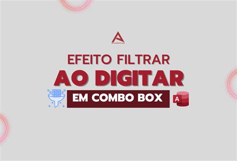 Aprenda Como Filtrar Combobox Ao Digitar No Access