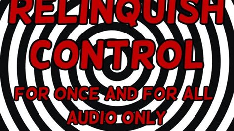 Relinquish Control For Once And For All Audio Only Mistressx