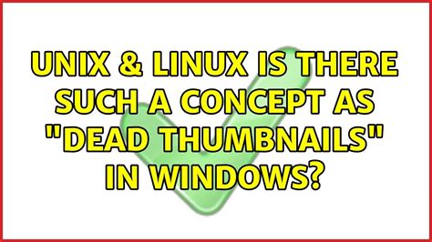 unix and linux is there such a concept as dead thumbnails in windows