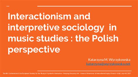 Pdf Interactionism And Interpretive Sociology In Music Studies The