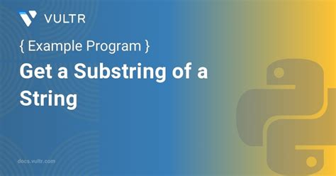 Python Program To Get A Substring Of A String Vultr Docs