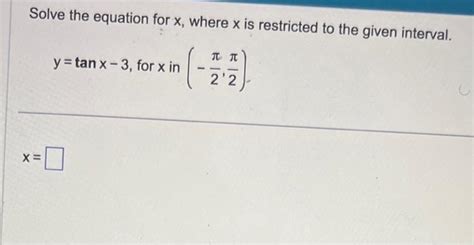 Solved Solve The Equation For X Where X Is Restricted To Chegg Com