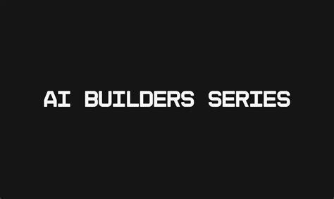 Introducing The Ai Builder Series Sharing Tribal Knowledge Around