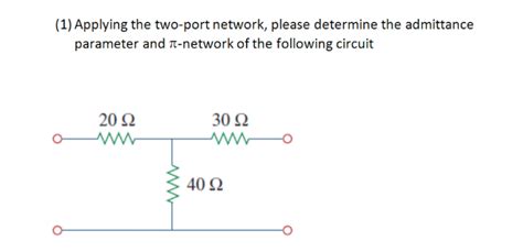 Solved Applying The Two Port Network Please Determine The Chegg Com