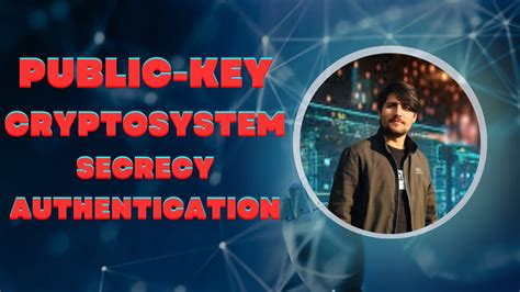 Secrecy And Authentication Using Public Key Two Key Cryptography Or Asymmetric Encryption Youtube