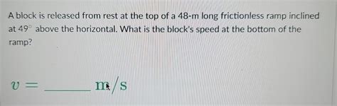 Solved A Block Is Released From Rest At The Top Of A 48 M