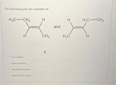 Solved The following pair are examples of: H3C-CH₂ Cis | Chegg.com