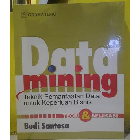 Jual Data Mining Teknik Pemanfaatan Data Untuk Keperluan Bisnis Budi Santosa Original Shopee