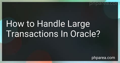 How To Handle Large Transactions In Oracle In 2025