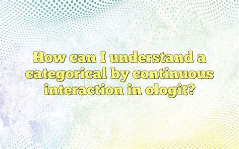 How Can I Understand A Categorical By Continuous Interaction In Ologit