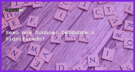 Sexo Nos Sonhos Descubra O Significado Blog Crystalsco