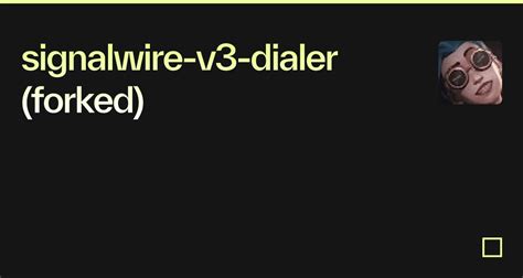 signalwire v3 dialer forked codesandbox