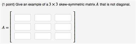 solved 1 point give an example of a 3 × 3 skew symmetric