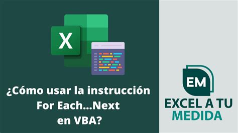 ¿cómo usar la instrucción for each next en vba excel a tu medida