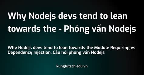 Why Nodejs Devs Tend To Lean Towards The Phỏng Vấn Nodejs