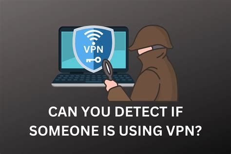 Can You Detect If Someone Is Using A Vpn