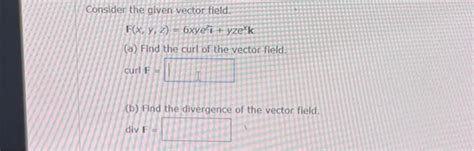 Solved Consider The Given Vector Field Fx Y Z 6xyei