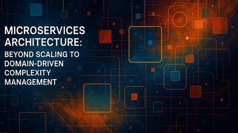 Microservices Architecture Beyond Scaling To Domain Driven Complexity