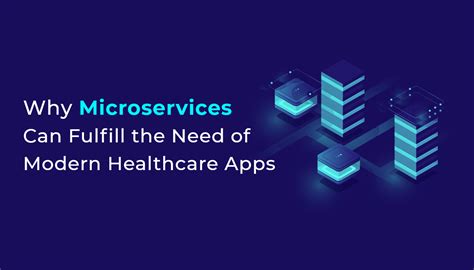 Why Microservices Can Fulfill The Need Of Modern Healthcare Apps