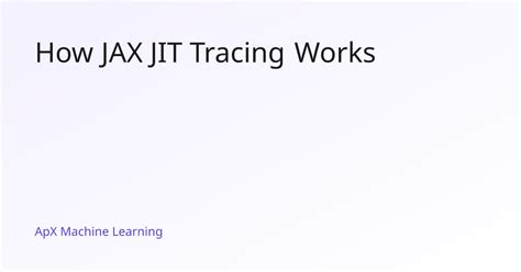 How Jax Jit Tracing Works