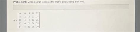Solved Problem Write A Script To Create The Matrix Chegg