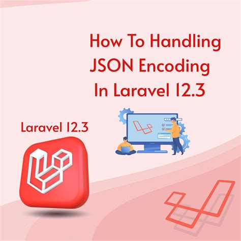 How To Handling JSON Encoding In Laravel12.3