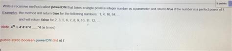 Solved 5 Points Write A Recursive Method Called Powerof4