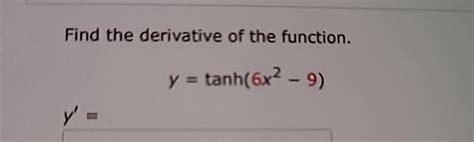 Solved Find The Derivative Of The Functionytanh6x2 9y
