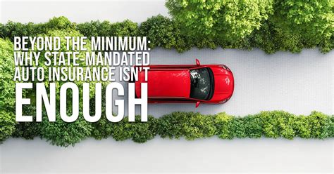 Beyond The Minimum Why State Mandated Auto Insurance Isnt Enough Insurance Centers Of