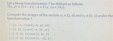 Solved Let A Linear Transformation T Be Defined As Follows Chegg