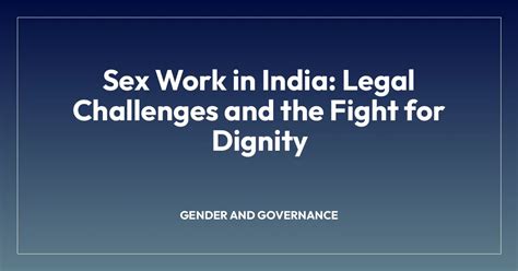 Sex Work In India Legal Challenges And The Fight For Dignity Gender