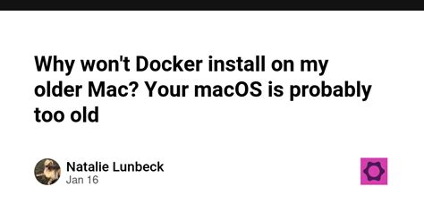 Why Wont Docker Install On My Older Mac Your Macos Is Probably Too
