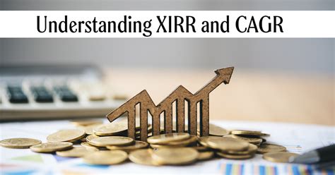 Understanding Cagr And Xirr Which One Should You Use To Calculate