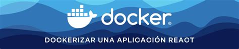 Cómo Dockerizar Aplicaciones React Mimacom