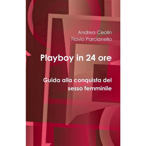 Playboy In Ore Guida Alla Conquista Del Sesso Femminile Submarino