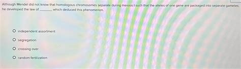 Solved Although Mendel Did Not Know That Homologous