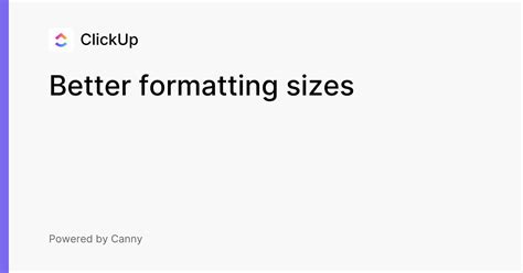 better formatting sizes voters clickup