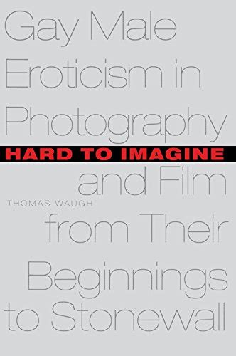 Hard To Imagine Gay Male Eroticism In Photography And Film From Their