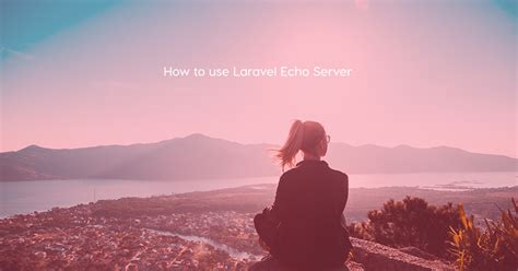 How To Use Laravel Echo Server