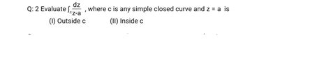 Solved Dz Q Evaluate Sc Where C Is Any Simple Closed Chegg