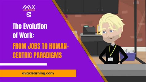the evolution of work from jobs to human centric paradigms