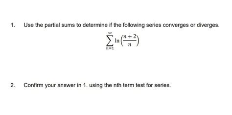 Solved Use The Partial Sums To Determine If The Following Chegg