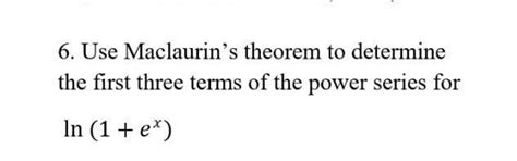 Solved 6 Use Maclaurin S Theorem To Determine The First Chegg Com