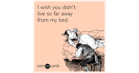 I Wish You Didn T Live So Far Away From My Bed Missing You Ecard