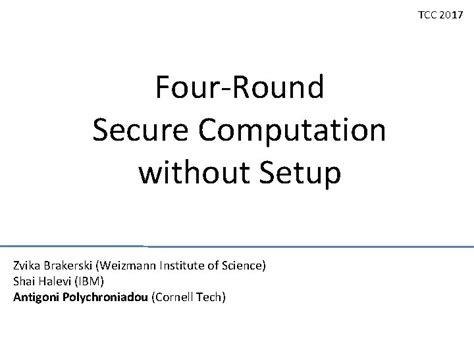 Tcc 2017 Fourround Secure Computation Without Setup Zvika