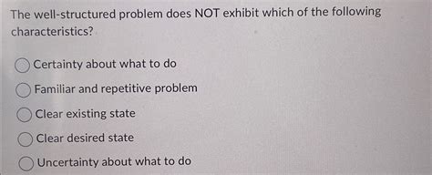 Solved The Well Structured Problem Does Not Exhibit Which Of