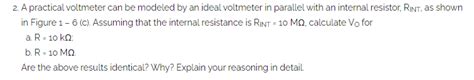 Solved 2 A Practical Voltmeter Can Be Modeled By An Ideal